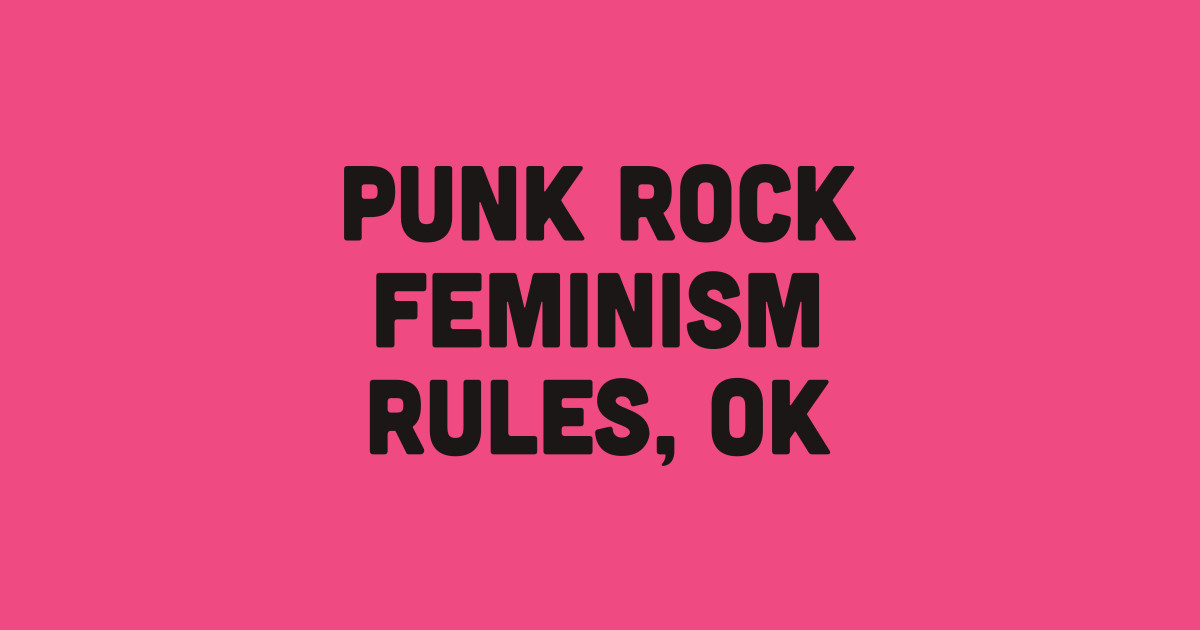 PUNK ROCK FEMINISM RULES OK - Punk Rock Feminism Rules Ok - T-Shirt ...