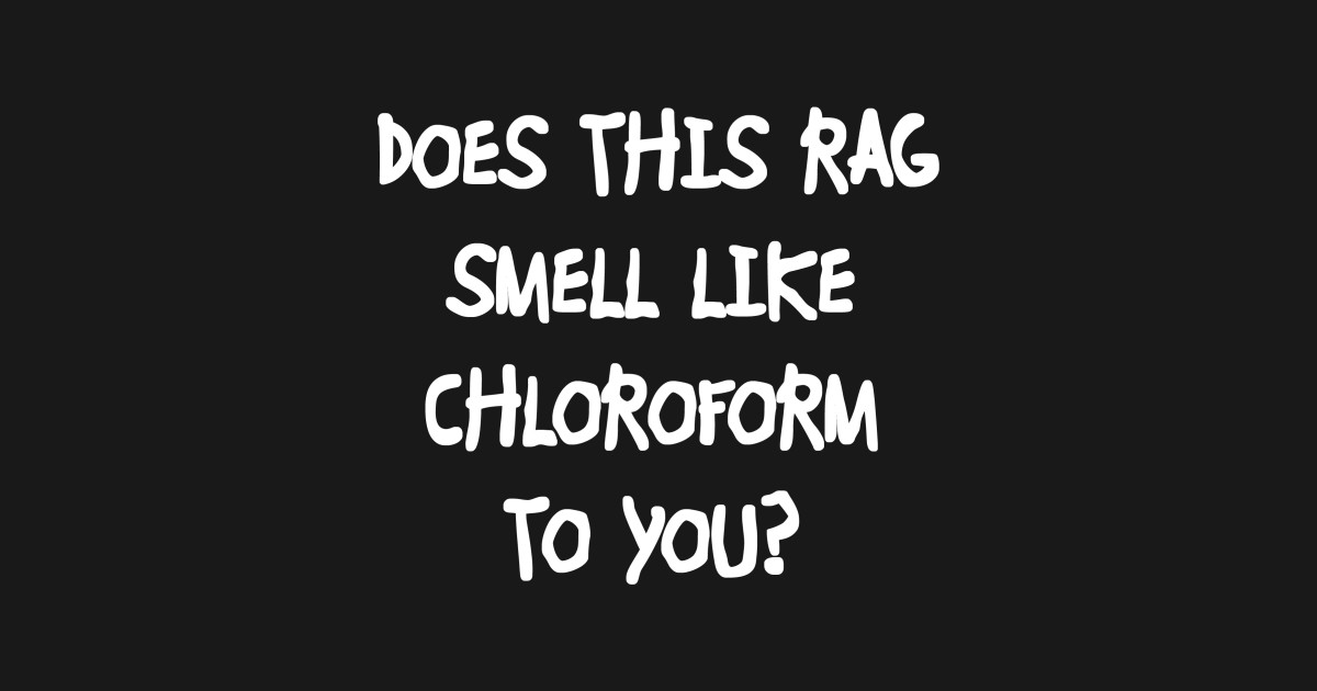 Chloroform - Humor - T-Shirt | TeePublic