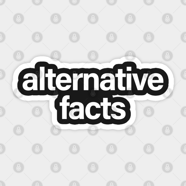 Alternative Facts - Alternative Facts - Sticker | TeePublic