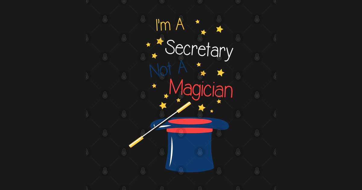 I'm a Secretary not a Magician - Secretary - T-Shirt | TeePublic