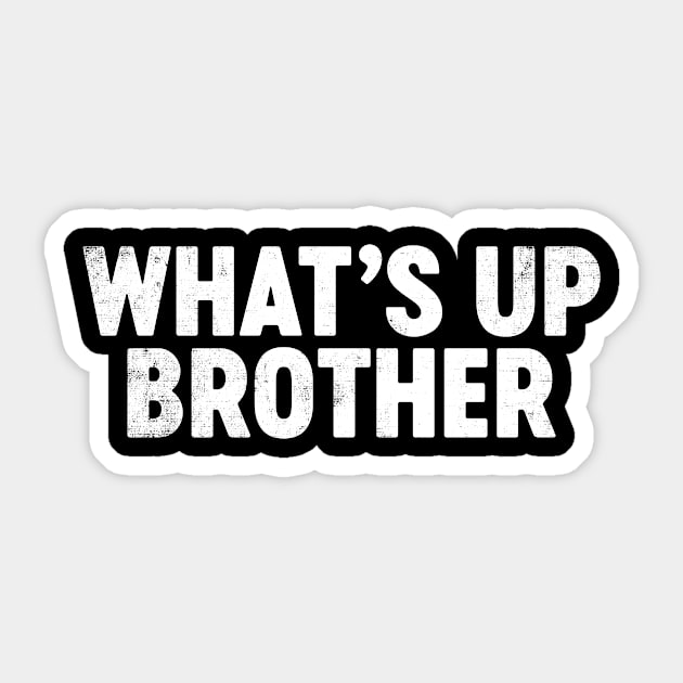 What's Up Brother Funny - Meme - Sticker | TeePublic
