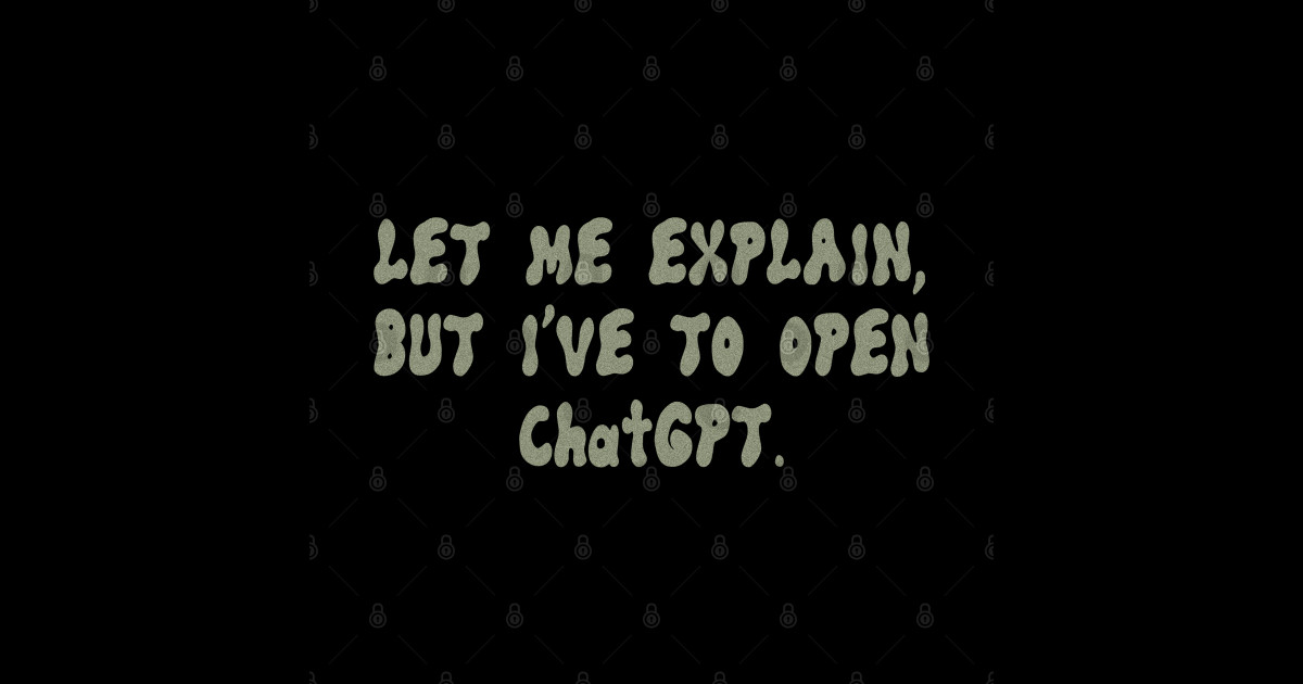 Let me explain... - Chatgpt - Sticker | TeePublic