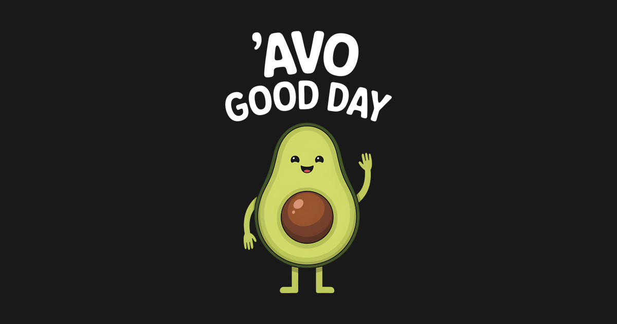 Avo Good Day, Avocado Funny Puns, Joke, Sarcastic, Family - Avo Good ...