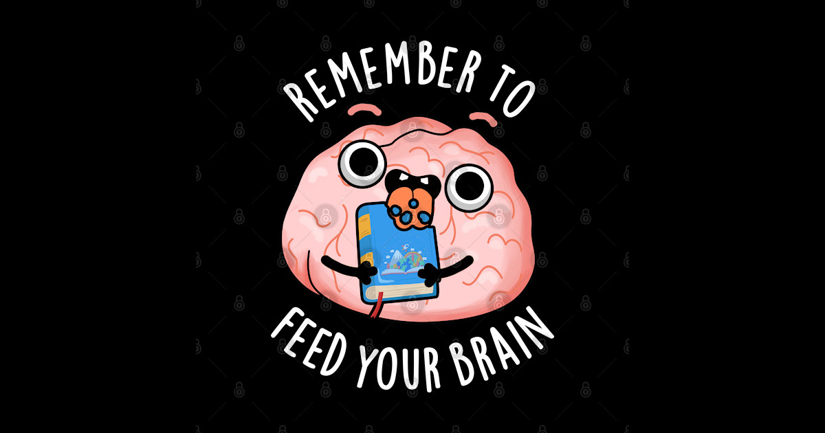 Remember To Feed Your Brain Funny Anatomy Pun - Brain Puns - Posters ...
