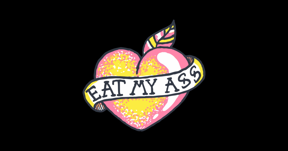 Eat My Ass Ass Sticker Teepublic