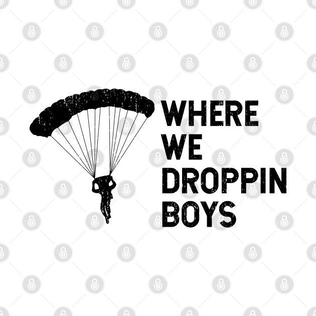 Where We Dropping Boys Funny Meme - Distressed Design - Where We ...