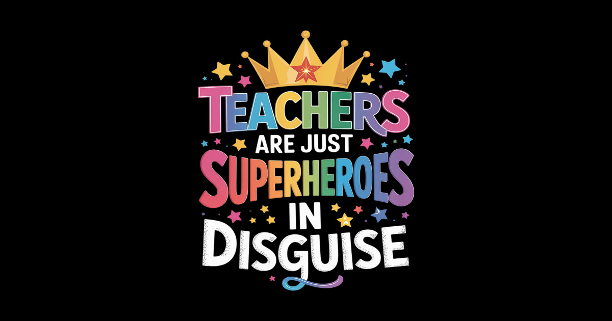 Teachers Are Just Superheroes In Disguise - Superheroes In Disguise ...
