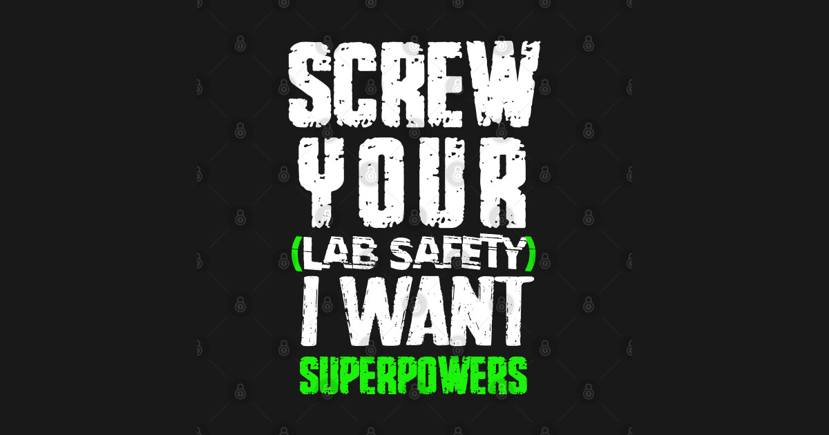 screw your lab safety i want superpowers - Lab Safety Superpowers - T ...
