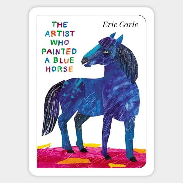 eric carle - a Blue Horse - Caterpillar - Sticker | TeePublic