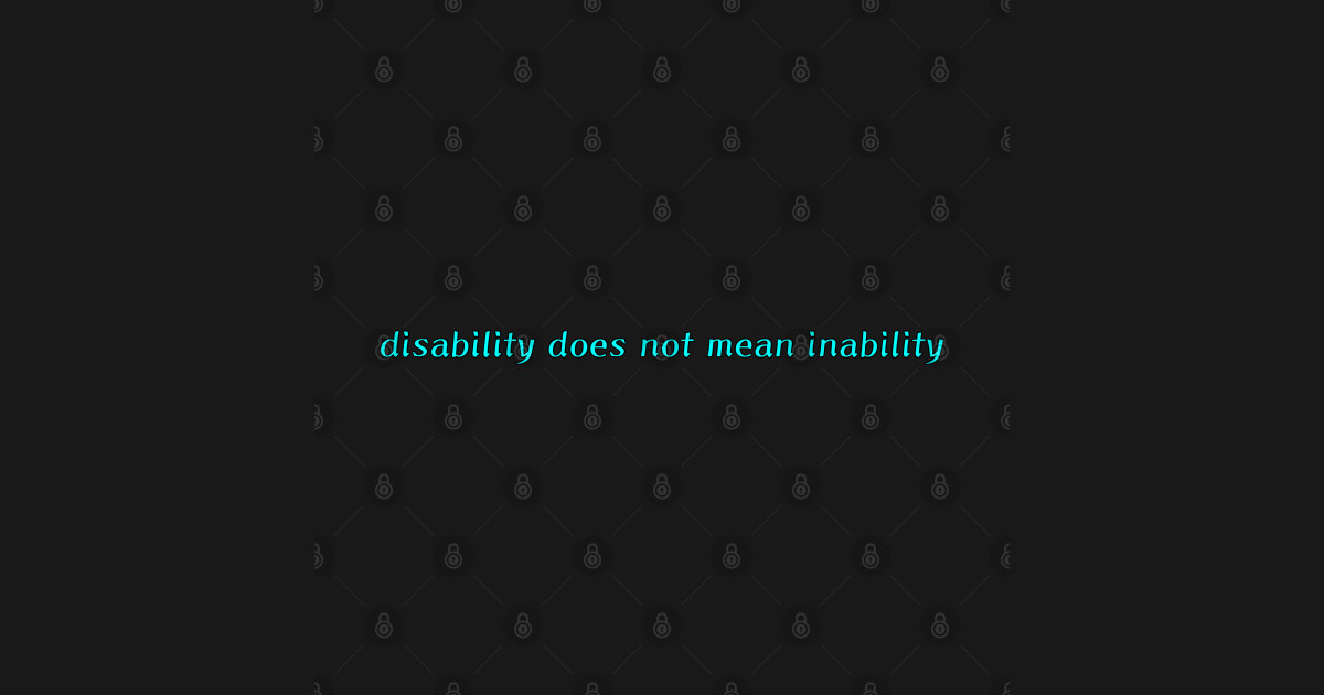 Disability does not mean Inability - Disability - T-Shirt | TeePublic