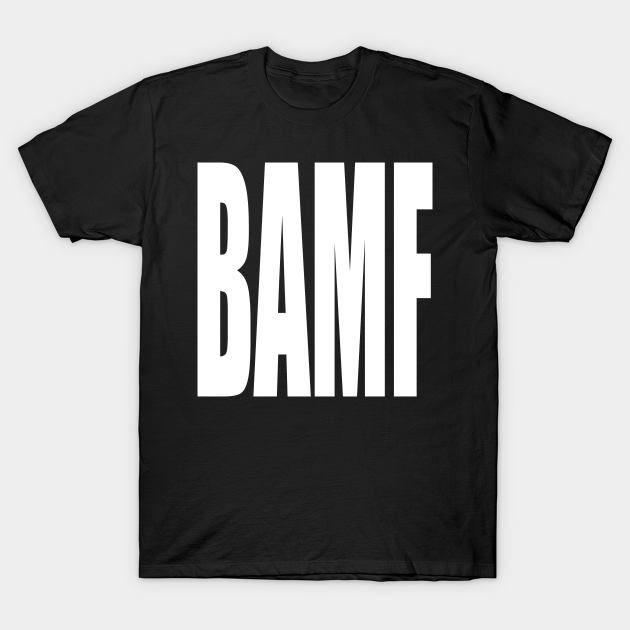 BAMF WHITE - Bamf - T-Shirt | TeePublic