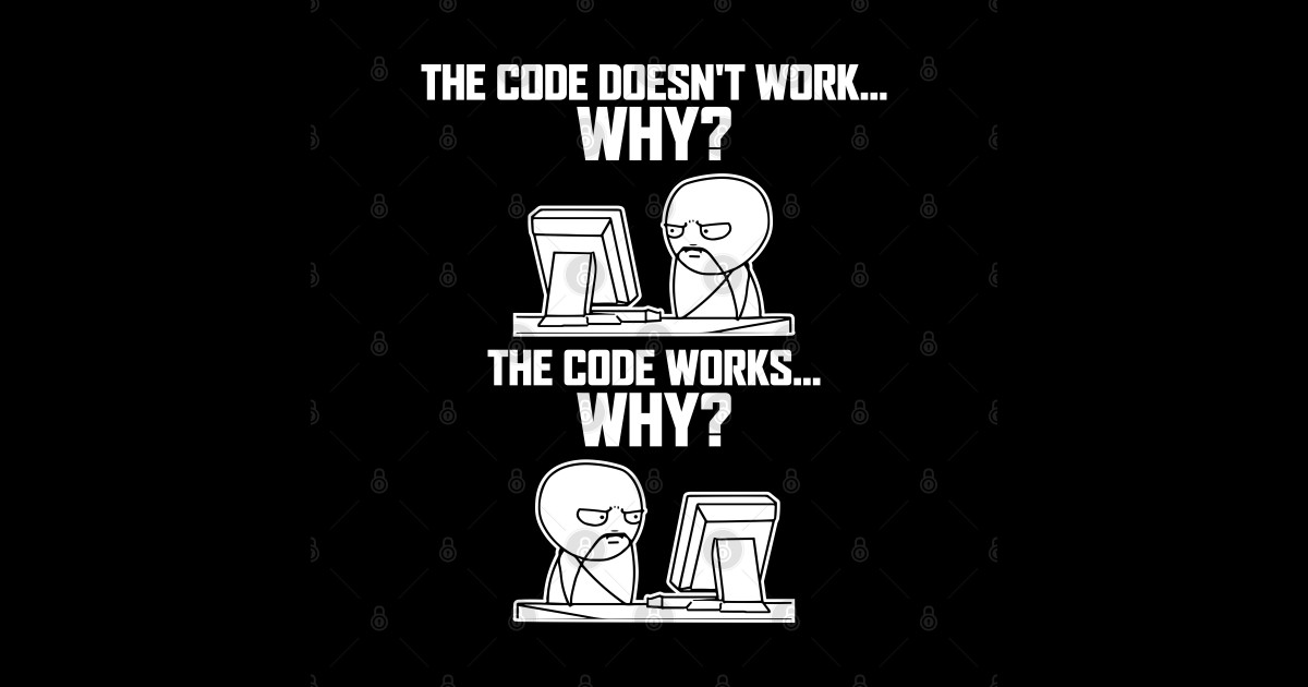 Code Works Why Meme Funny Computer Programmer Developer Hacker Geek Funny Programming T
