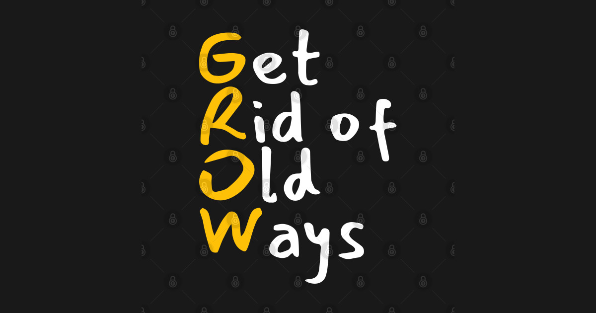 GROW – Get Rid of Old Ways Motivational Quote (White) - Motivational ...