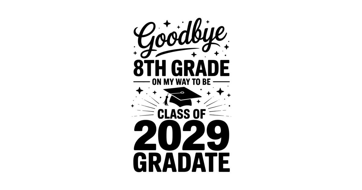 Goodbye 8th Grade Class Of 2029 Graduate 2025 8th Grade - Goodbye 8th ...