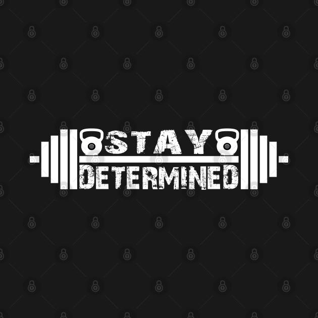 STAY DETERMINED - Stay Determined - T-Shirt | TeePublic