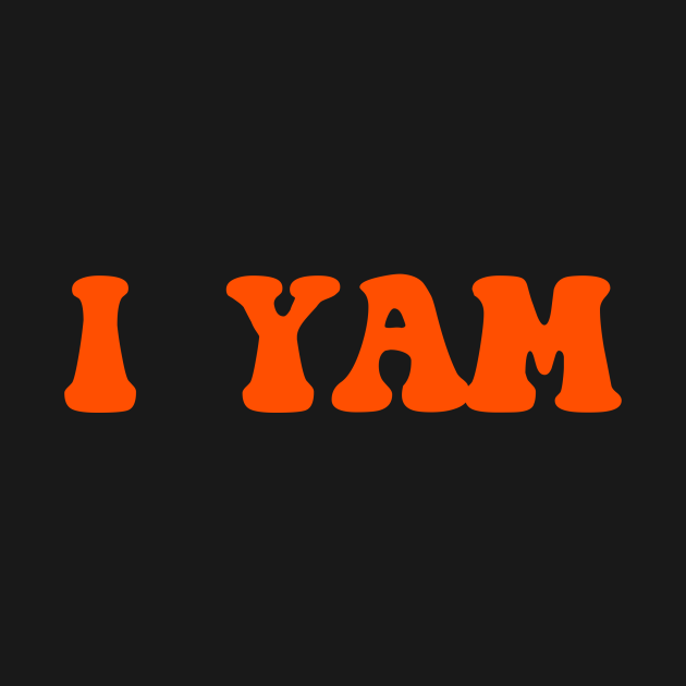 I Yam - Yam - T-Shirt | TeePublic