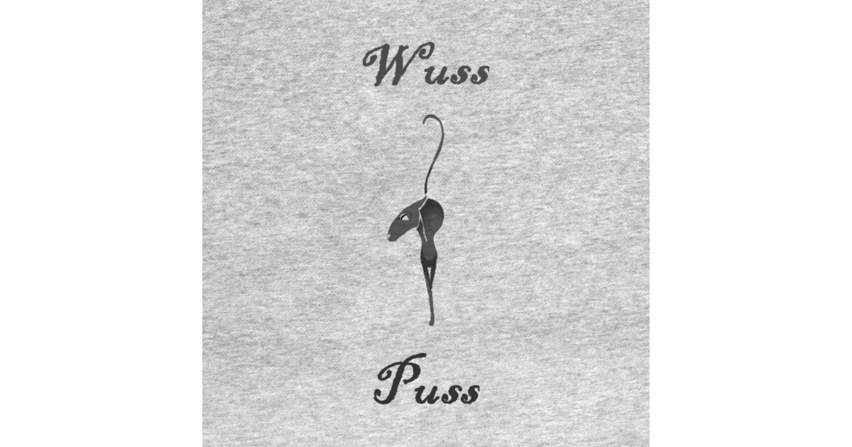 Wuss Puss - Cat - T-Shirt | TeePublic