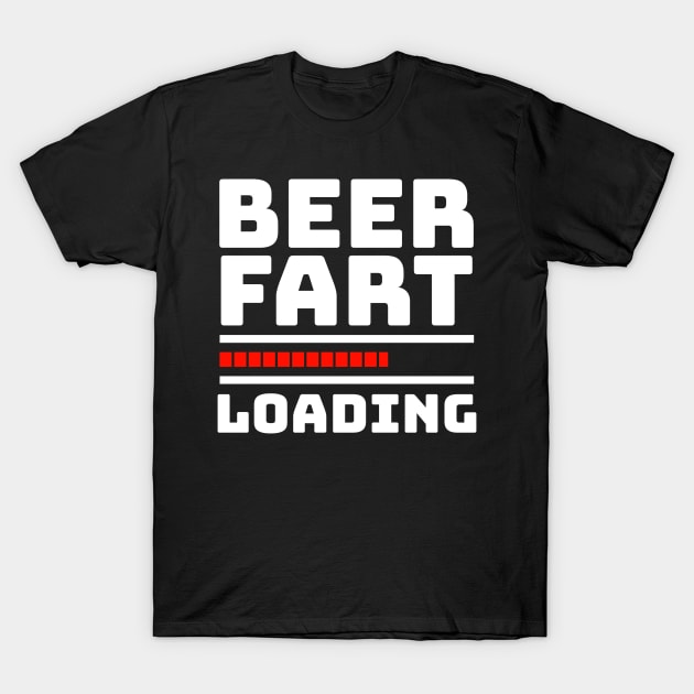 Fart Joke - BEER FART LOADING - Fart Loading - T-Shirt | TeePublic