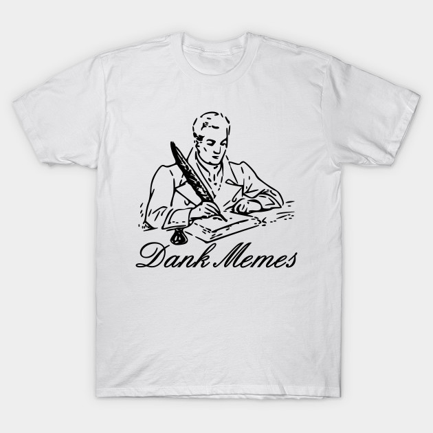Dank Memes - Quill - T-Shirt | TeePublic