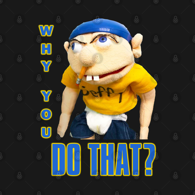 Why You Do That Sml Jeffy - Sml Jeffy - T-Shirt | TeePublic