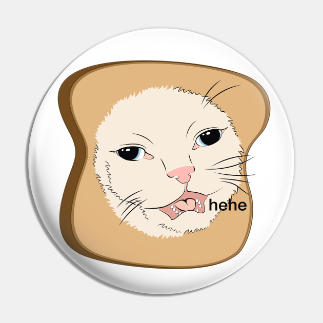 Hehe cat inside of toast dank meme cartoon illustration - Cat Memes - Pin | TeePublic
