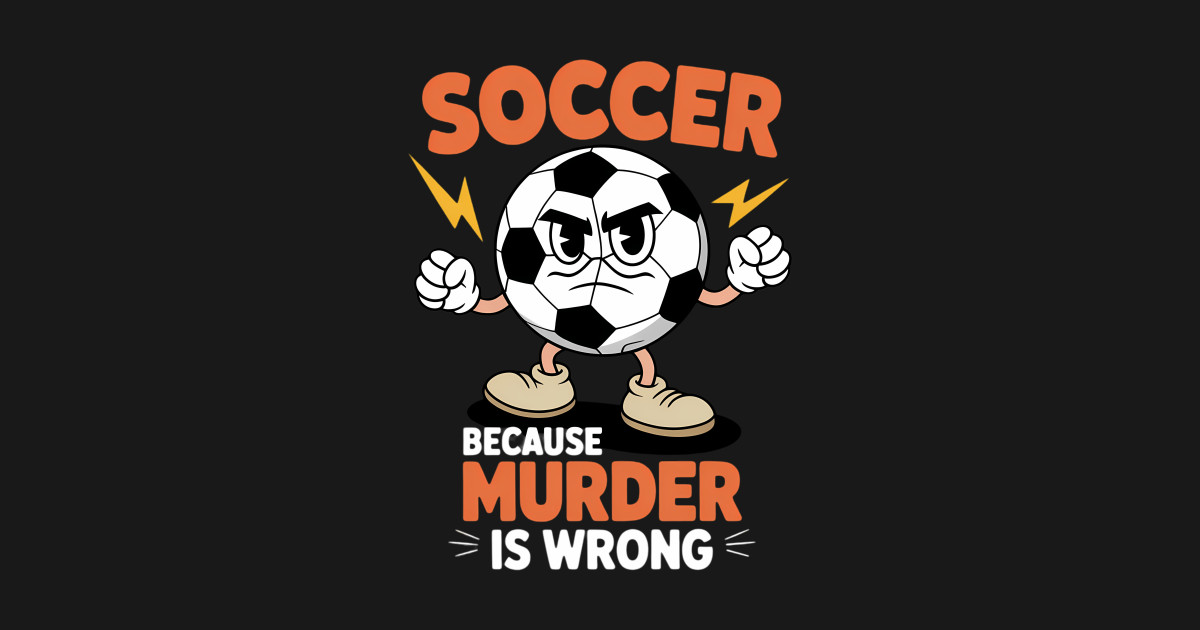 Soccer Because Murder Is Wrong Funny Football Player - Funny Football ...