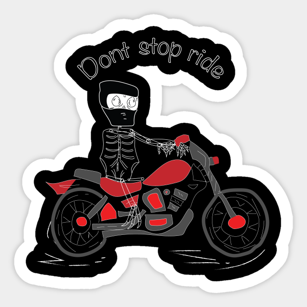 DONT STOP RIDE - Ride The Now - Sticker | TeePublic