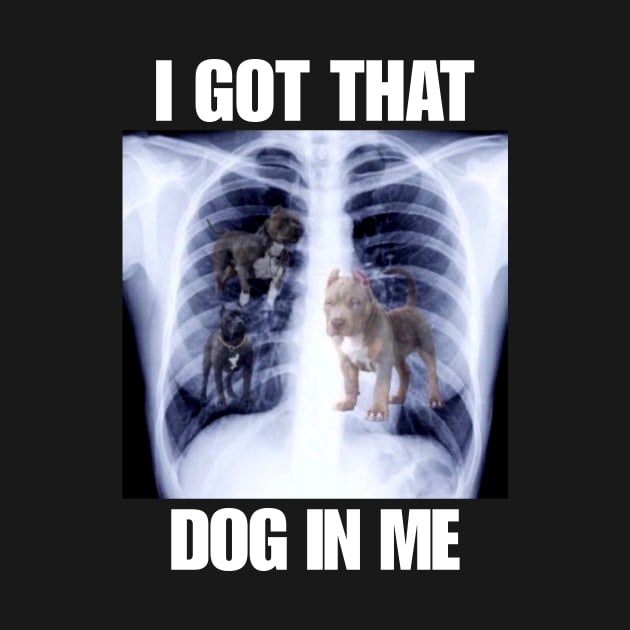 I Got that Dog in Me Xray Meme T-Shirt Classic Unisex - I Got That Dog ...