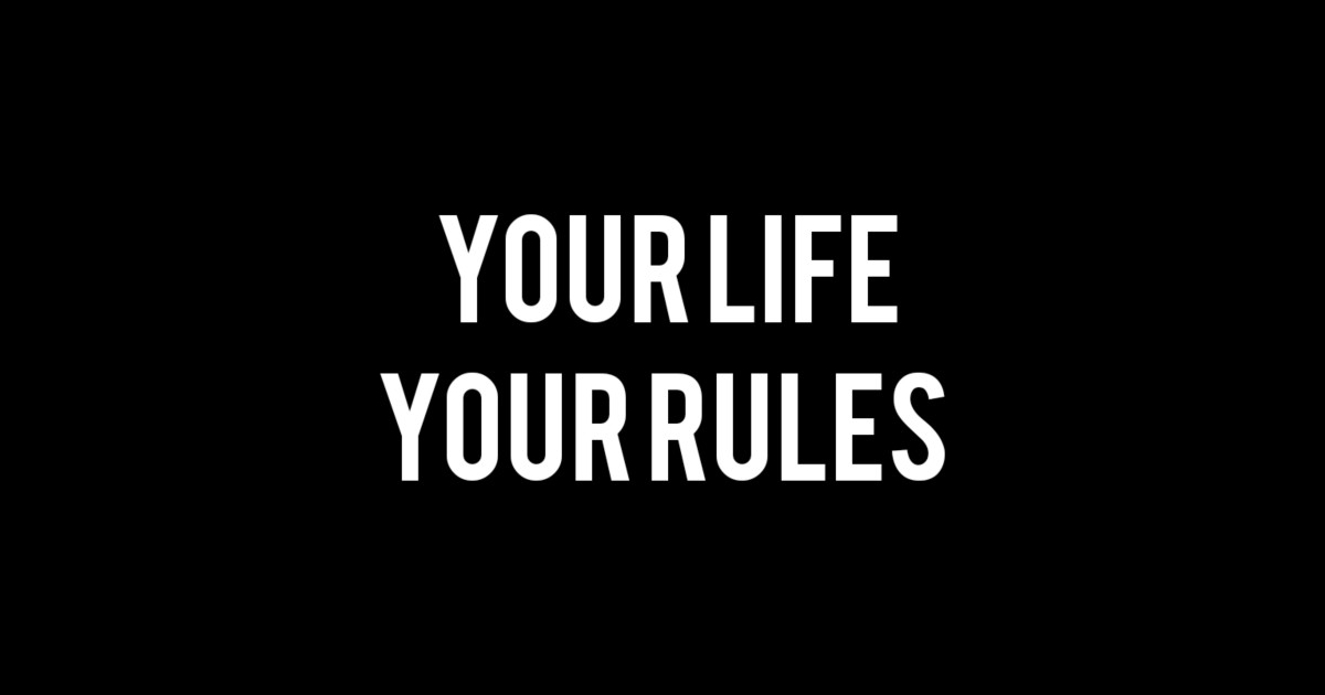 YOUR LIFE YOUR RULES - Your Life - Sticker | TeePublic