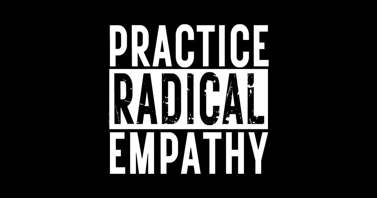 Practice Radical Empathy - Empathy - Sticker | TeePublic
