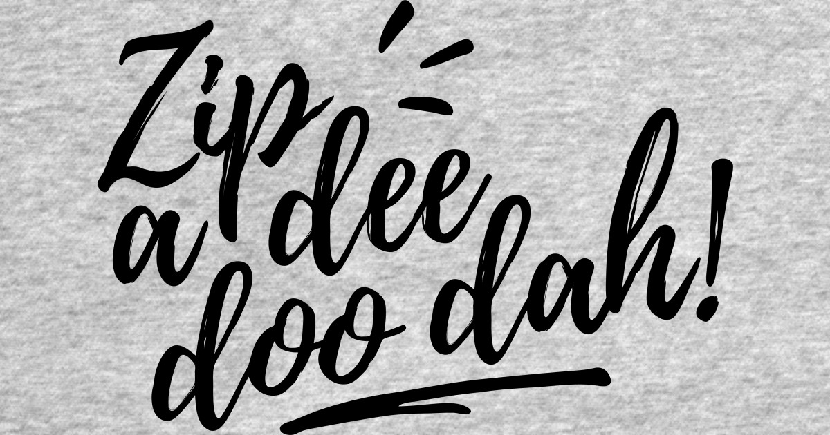 Zip A Dee Doo Dah! - Disneyland Resort - T-Shirt | TeePublic