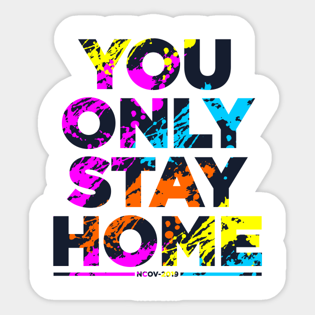 You Only Stay Home - Stay Home - Sticker | TeePublic