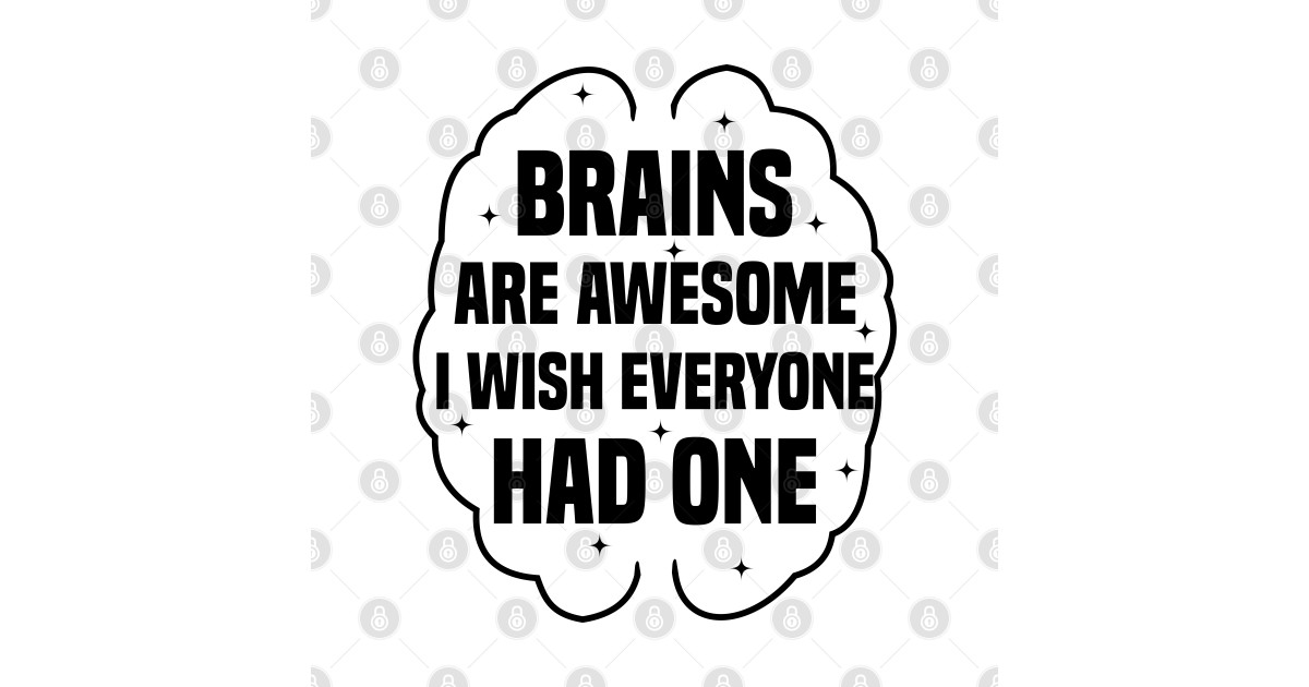 Brains Are Awesome I Wish Everyone Had One - Sarcastic Saying - T-Shirt ...