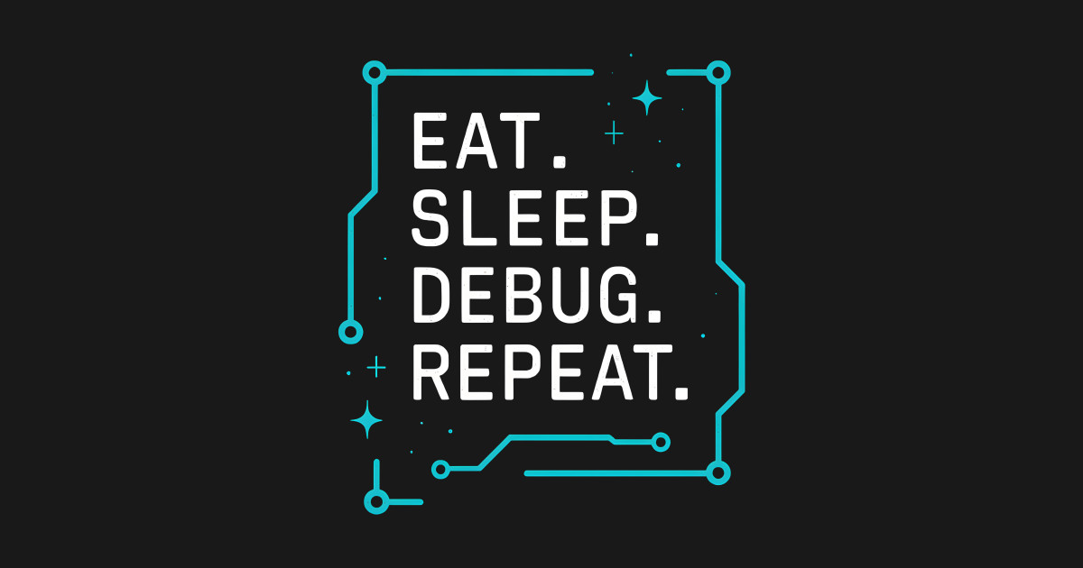 Eat Sleep Debug Repeat Programming Coding Humor - Programming Humor - T ...