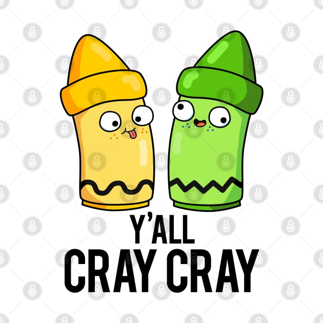 Yall Cray Cray Cute Crazy Crayon Pun - Crazy Pun - T-Shirt | TeePublic