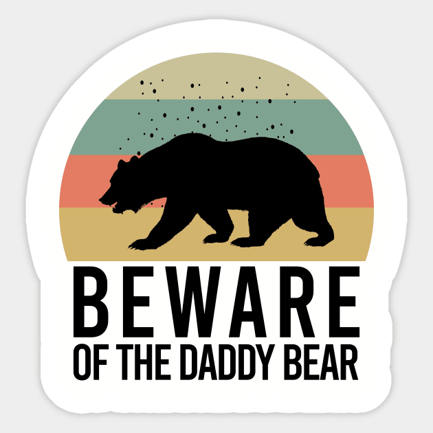 Beware of the daddy bear - Dads Gift - Sticker | TeePublic