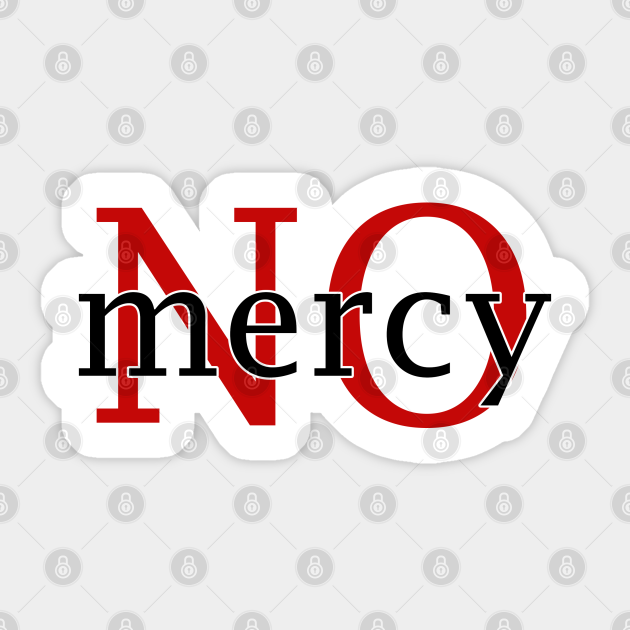 No mercy - No Mercy - Sticker | TeePublic