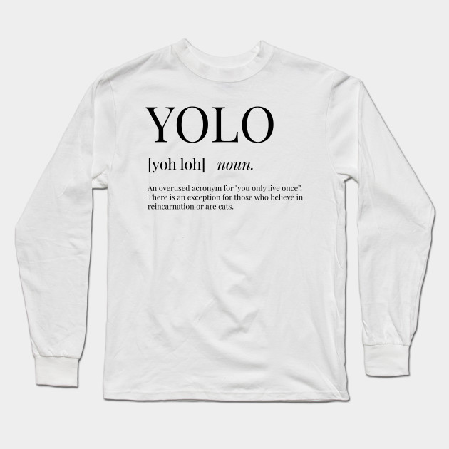 YOLO Definition - Yolo - Long Sleeve T-Shirt | TeePublic