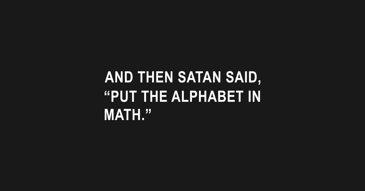 And then Satan said Put the Alphabet in Math - Funny Algebra - T-Shirt ...