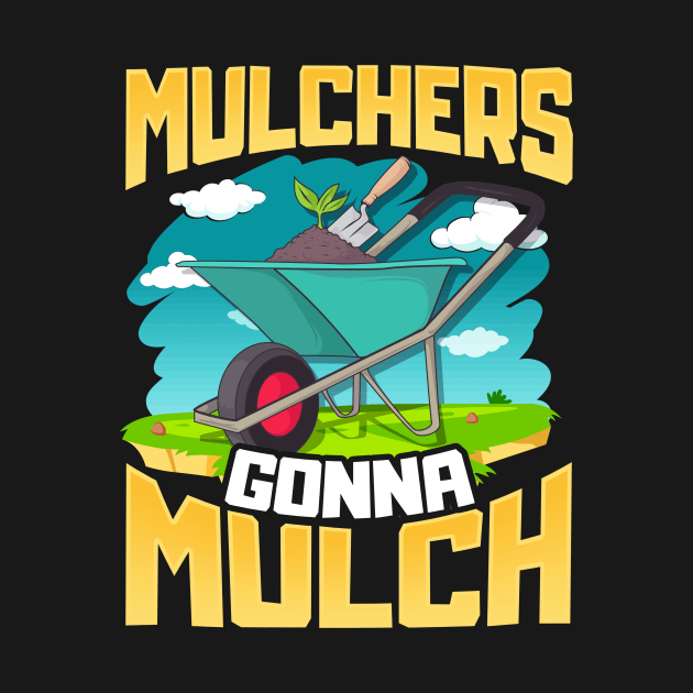Cute & Funny Mulchers Gonna Mulch Gardening Plants - Mulchers Gonna ...