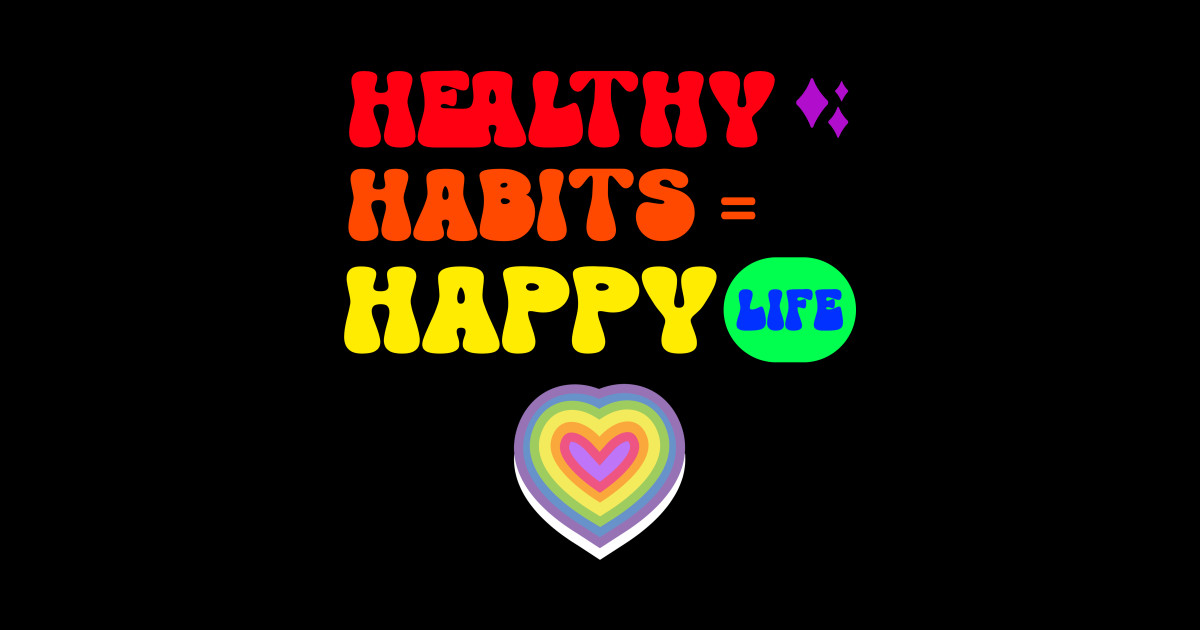 Healthy Habits = Happy Life - Healthy Habits - Sticker | TeePublic