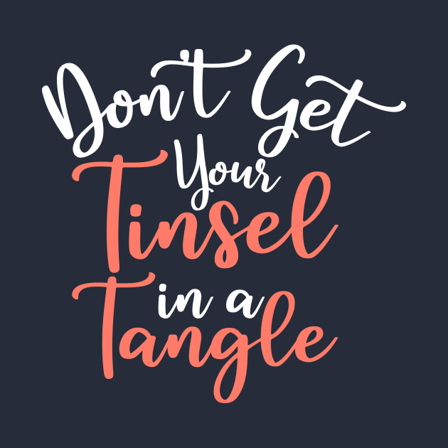 Don’t get your tinsel in a tangle - Dont Get Your Tinsel In A Tangle ... Don’t get your tinsel in a tangle - Dont Get Your Tinsel In A Tangle ...