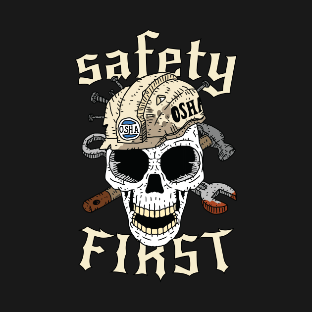 safety first, osha inspector skull. - Safety First - T-Shirt | TeePublic