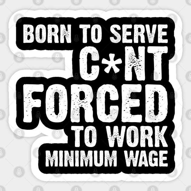 Born To Serve Cunt Forced To Work Minimum Wage - Born To Serve Cunt ...
