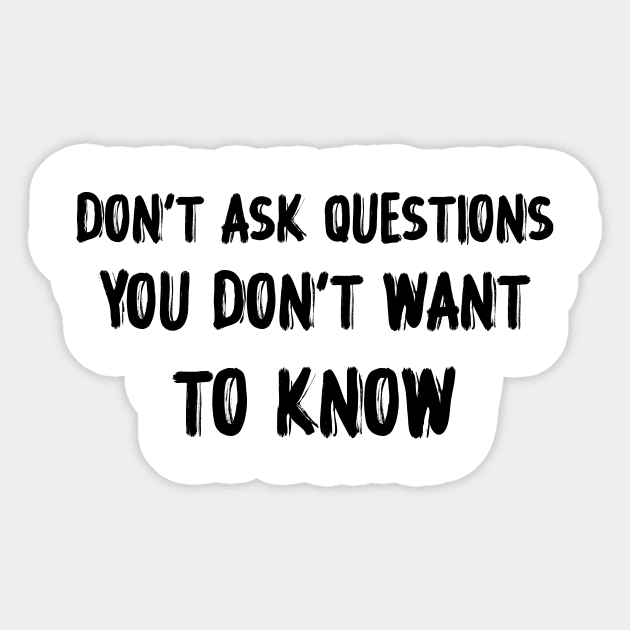 Don't Ask Questions - Dont Ask Me - Sticker | TeePublic