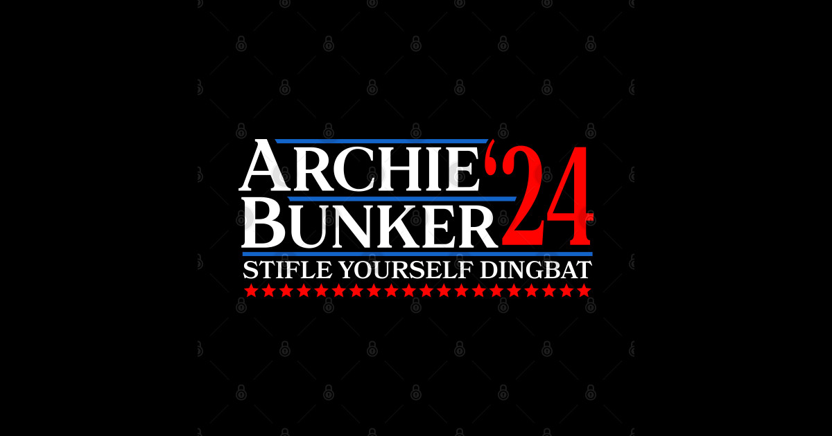 Archie Bunker 24 Stifle Yourself Dingbat 2024 - Archie Bunker 24 ...