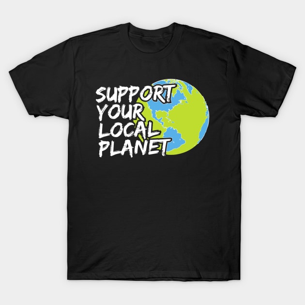 Support Your Local Planet Climate Action - Climate Action - T-Shirt ...