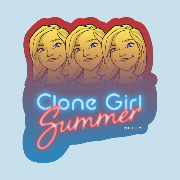 Clone Girl Summer - Hdtgm - T-Shirt | TeePublic