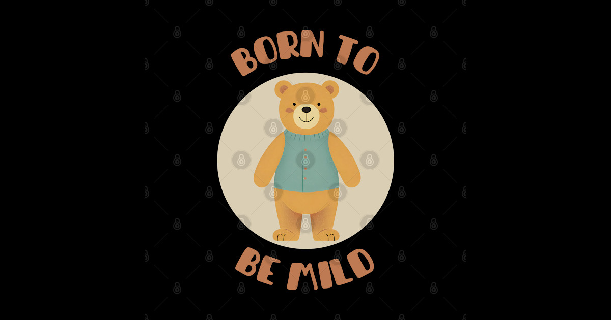 Born to be mild - cute & funny teddy bear pun - Cute Teddy Bear ...
