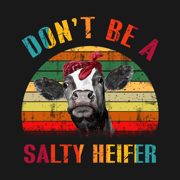 Don_t Be A Salty Heifer - Heifer - T-Shirt | TeePublic